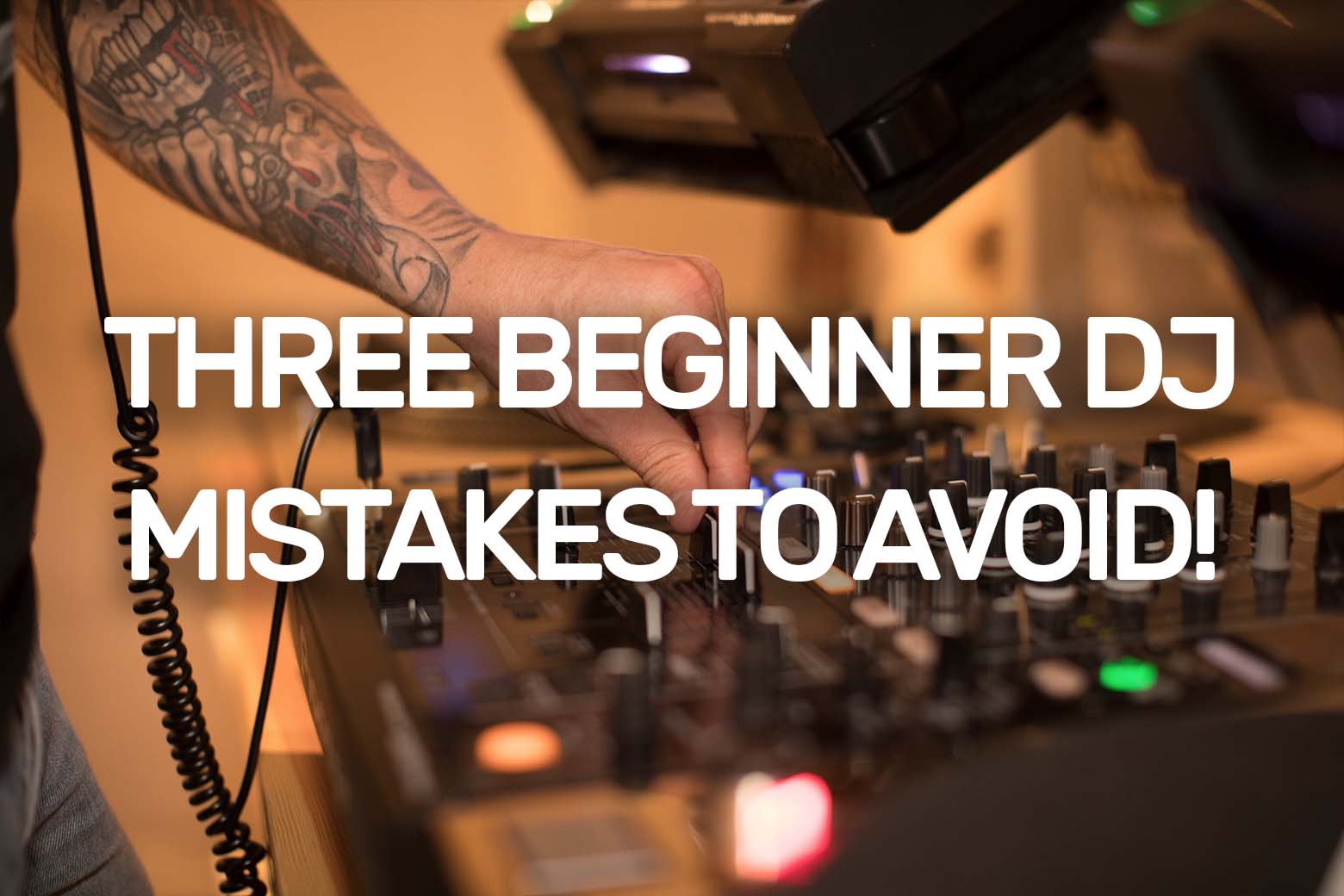 Avoid These Three Beginner Dj Mistakes